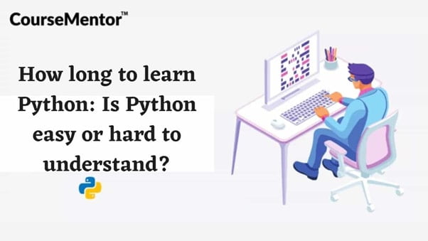 How Long To Learn Python Is Python Easy Or Hard To Understand 
