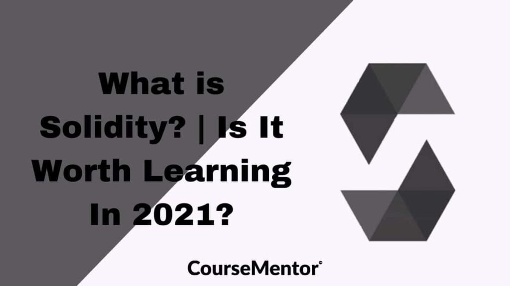 What is Solidity? | Is It Worth Learning In 2021?