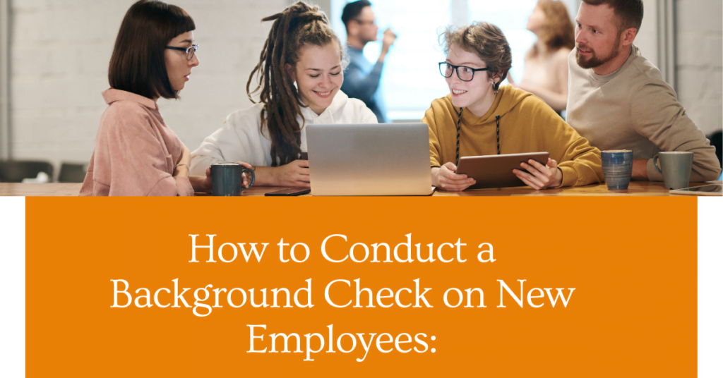 How to Conduct a Background Check on New Employees: