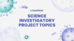 110+ Best Science Investigatory Project Topics: Dive into Science