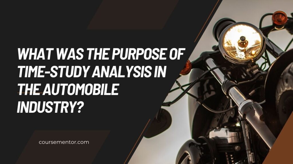 What Was the Purpose of Time-study Analysis in the Automobile Industry?